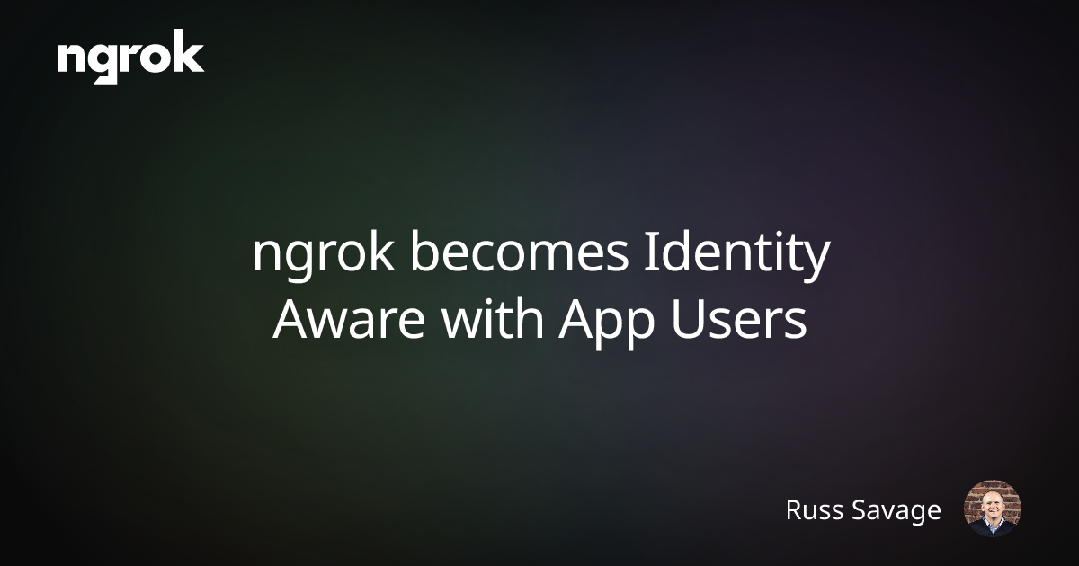 ngrok becomes Identity Aware with App Users | ngrok blog