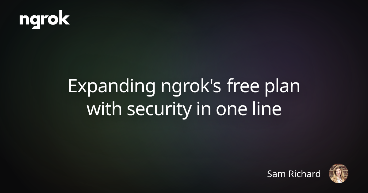Expanding ngrok's free plan with security in one line | ngrok blog