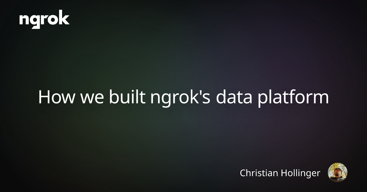 How we built ngrok's data platform | ngrok blog