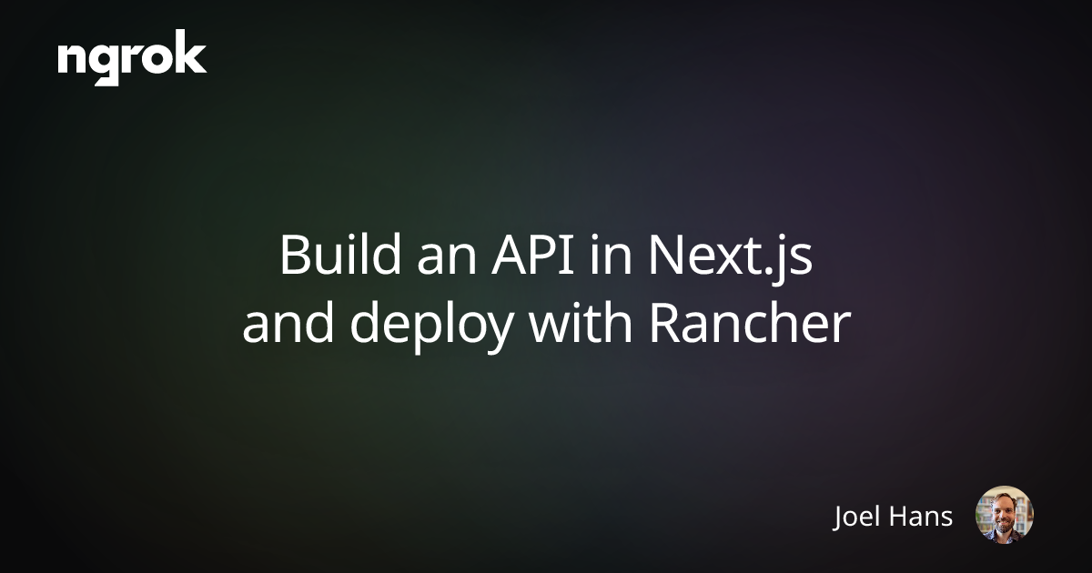 Build an API in Next.js and deploy with Rancher | ngrok blog
