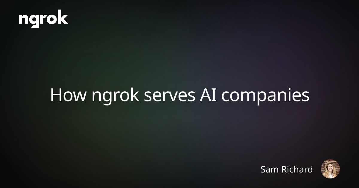 How ngrok serves AI companies | ngrok blog