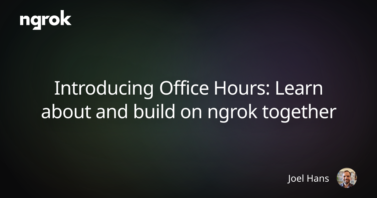 Introducing Office Hours: Learn about and build on ngrok together ...